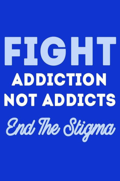 Fight Addiction Not the Addicts End The Stigma - Journal for Life ...