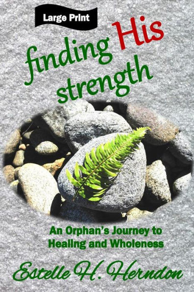 Finding His Strength: An Orphan's Journey to Healing and Wholeness ...