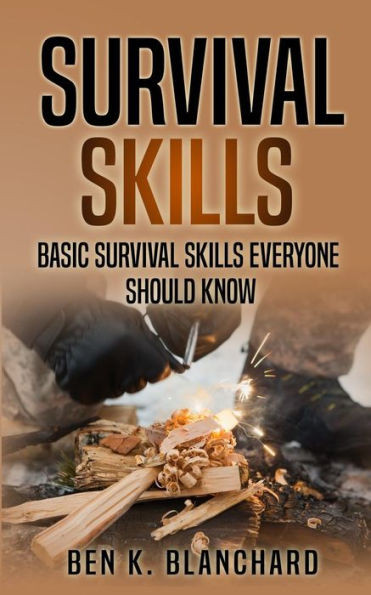 Survival Skills : Basic Survival Skills Everyone Should Know - Ben ...