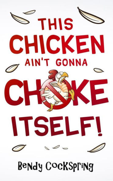 This Chicken Ain'T Gonna Choke Itself! - Bendy Cockspring ...