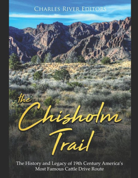 The Chisholm Trail : The History And Legacy Of 19Th Century America'S ...
