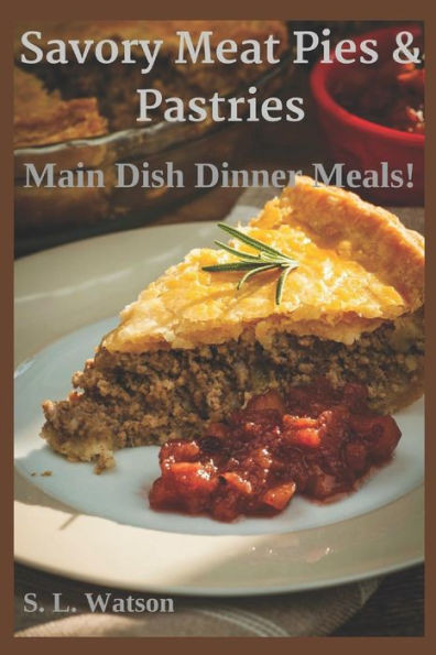 Savory Meat Pies And Pastries : Main Dish Dinner Meals! - S. L. Watson ...