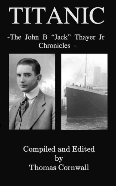 Titanic: The John B. "Jack" Thayer Chronicles - Thomas Cornwall ...