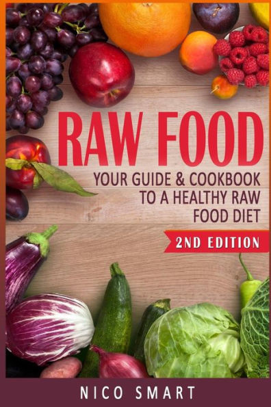 Raw Food : Your Guide & Cookbook To A Healthy Raw Food Diet - Nico ...