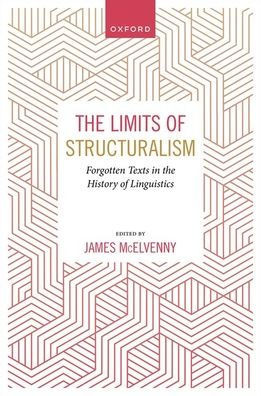 The Limits Of Structuralism: Forgotten Texts In The History Of Modern ...