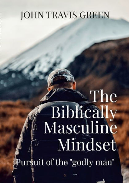 The Biblically Masculine Mindset: Pursuit Of The Godly Man - John ...