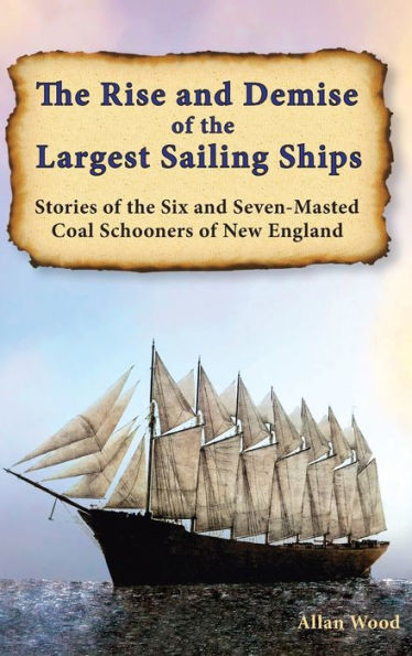 The Rise And Demise Of The Largest Sailing Ships: Stories Of The Six ...