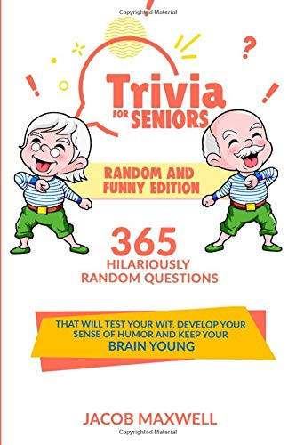 Trivia for Seniors: Random and Funny Edition. 365 Hilariously Random ...