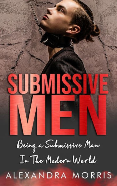 Submissive Men: Being a Submissive Man In The Modern World (Femdom ...