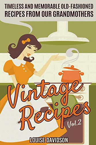 Vintage Recipes Vol. 2: Timeless and Memorable Old-Fashioned Recipes ...