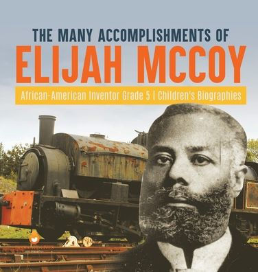 The Many Accomplishments Of Elijah Mccoy African-American Inventor ...