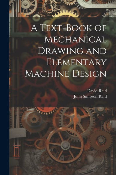 A Text-Book Of Mechanical Drawing And Elementary Machine Design - John ...