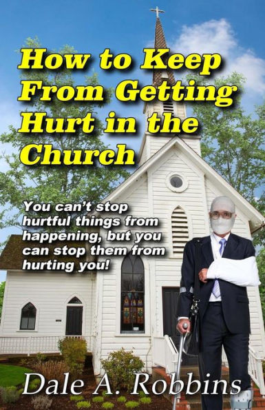 How To Keep From Getting Hurt In The Church: You Can'T Stop Hurtful ...