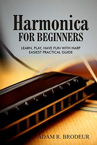 Harmonica For Beginners: Learn, Play, Have Fun with Harp. Easiest ...