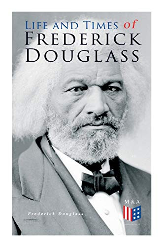 Life and Times of Frederick Douglass: His Early Life as a Slave, His ...