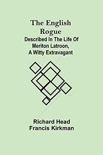 The English Rogue; Described In The Life Of Meriton Latroon, A Witty ...