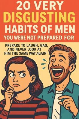 20 Very Disgusting Habits of Men You Were Not Prepared For: Prepare to ...