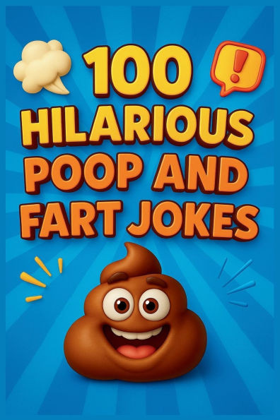 100 Hilarious Poop and Fart Jokes for Kids: Laugh-Out-Loud Bathroom ...