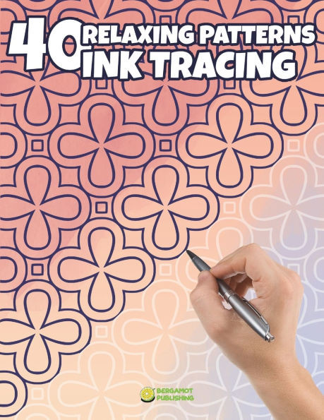 40 Relaxing Patterns for Ink Tracing: Trace Beautiful Patterns for ...