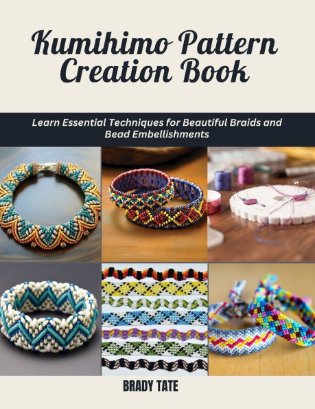 Kumihimo Pattern Creation Book: Learn Essential Techniques for ...