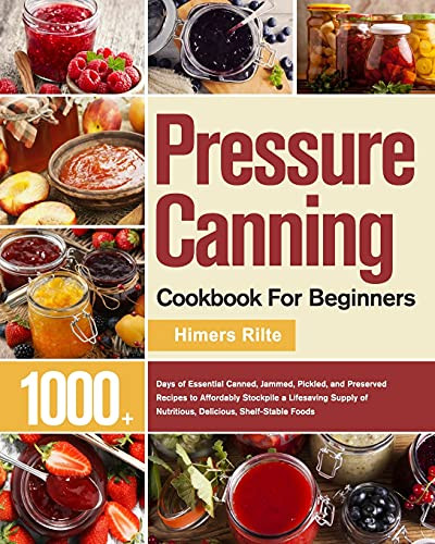 Pressure Canning Cookbook For Beginners: 1000+ Days Of Essential Canned ...