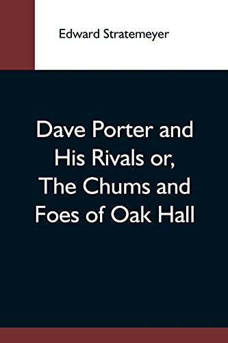 Dave Porter And His Rivals Or, The Chums And Foes Of Oak Hall - Edward ...