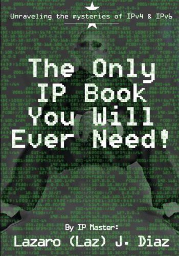 The Only Ip Book You Will Ever Need!: Unraveling The Mysteries Of Ipv4 ...