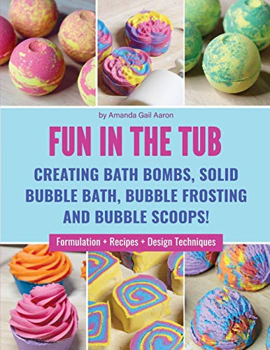 Fun In The Tub: Creating Bath Bombs, Solid Bubble Bath, Bubble Frosting ...