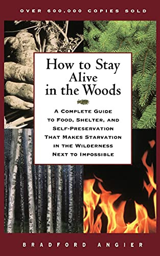 How To Stay Alive In The Woods: A Complete Guide To Food, Shelter, And ...