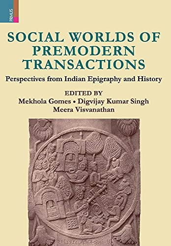 Social Worlds Of Premodern Transactions: Perspectives From Indian Epigraphy And History ...