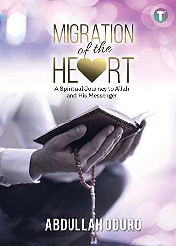 Migration Of The Heart: A Spiritual Journey To Allah And His Messenger ...