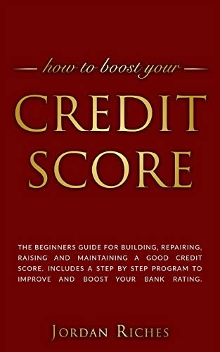 Credit Score: The beginners guide for building, repairing, raising and ...