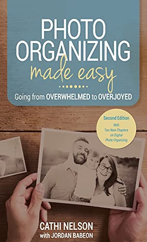 Photo Organizing Made Easy: Going From Overwhelmed To Overjoyed - Cathi ...