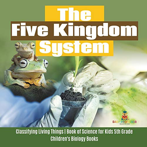 The Five Kingdom System | Classifying Living Things | Book of Science ...