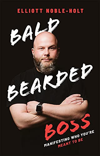Bald Bearded Boss: Manifesting Who YouÆre Meant To Be - Elliott Noble ...
