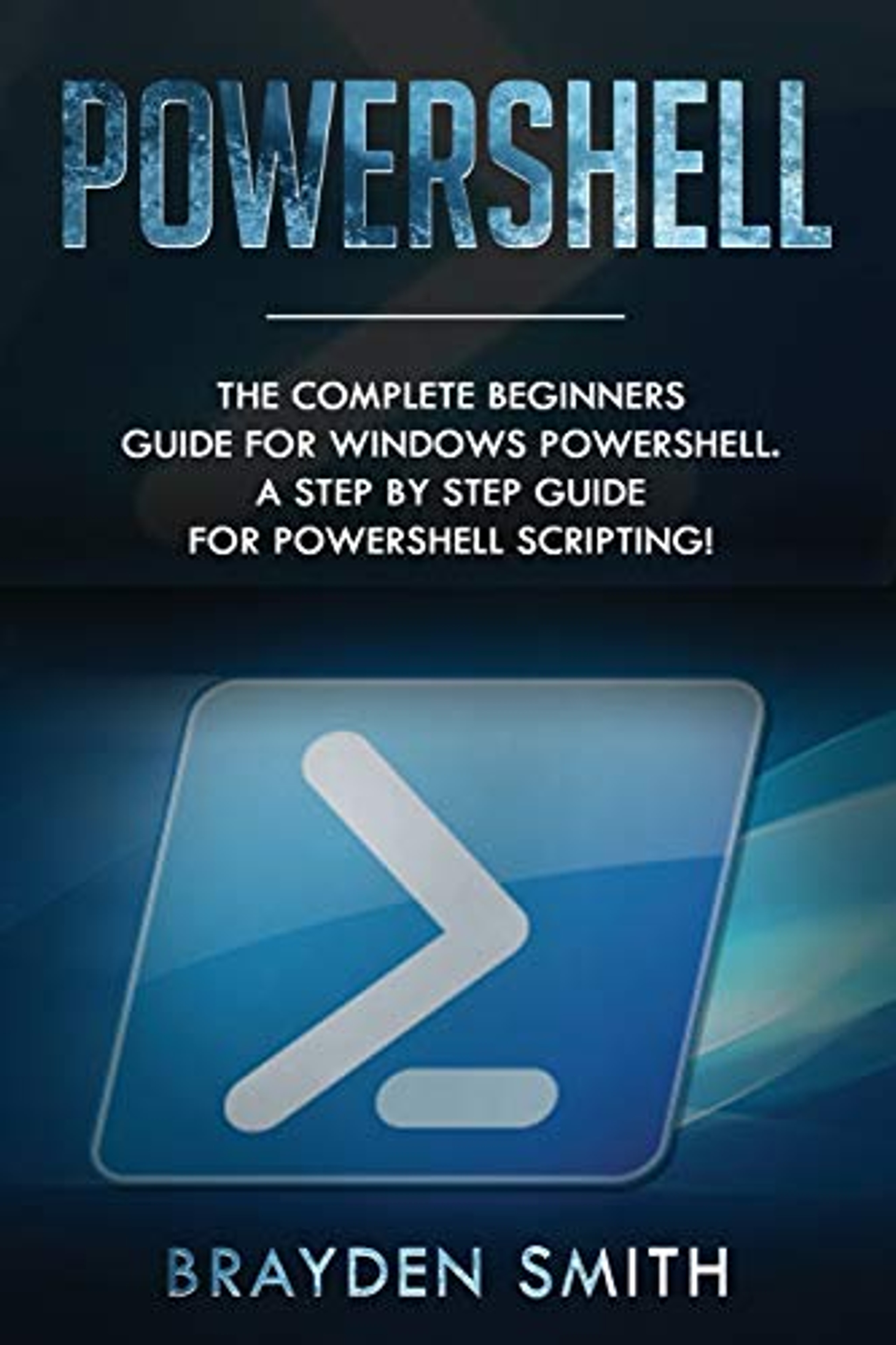 Powershell The Complete Beginners Guide For Windows Powershell A Step
