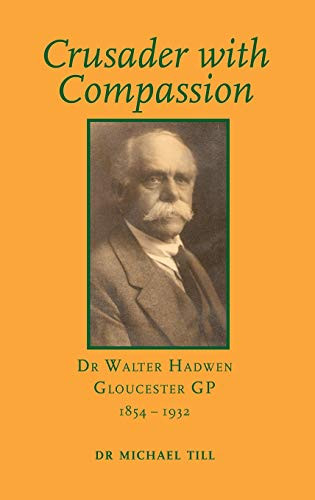 Crusader with Compassion: Dr Walter Hadwen, Gloucester GP, 1854-1932 ...
