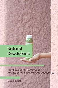Homemade Deodorant: How To Make Your Own Homemade Deodorant (The ...