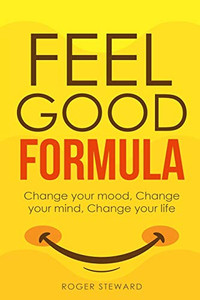 Feel Good Fast: The Science of Feel Good. Change your Brain , Change ...