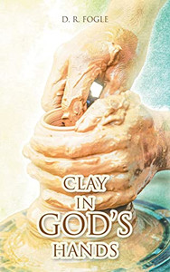 We Are Just Clay: God's Hand in Life's Hard Circumstances - Carlton ...