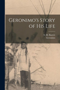 Geronimo's Story of His Life: With Original Photos - Geronimo ...