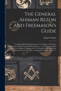 The general Ahiman rezon and freemason's guide: containing monitorial ...