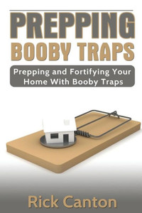 Booby Traps For Survival: The Definitive Beginner'S Guide On How To ...