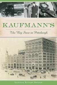Kaufmann'S: The Big Store In Pittsburgh - Letitia Stuart Savage ...