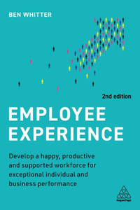Employee Experience: Develop A Happy, Productive And Supported ...