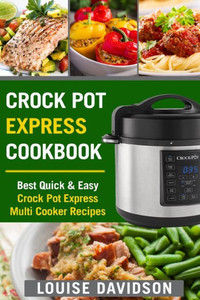 Top 550 Crock Pot Express Recipes Cookbook: The Complete Crock Pot ...