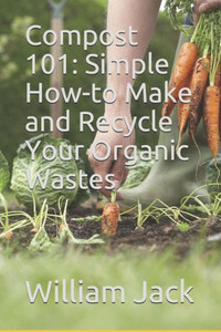 Composting Made Easy - A Complete Guide To Composting At Home: Turn ...