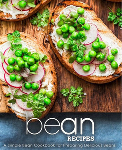 Bean Cookbook: An Easy Bean Cookbook with Delicious Bean Recipes (2nd ...
