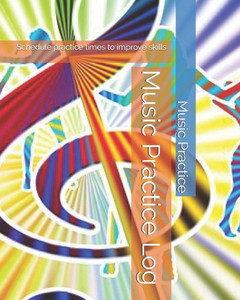 Music Practice Log: Schedule Practice To Improve Skills - Music ...