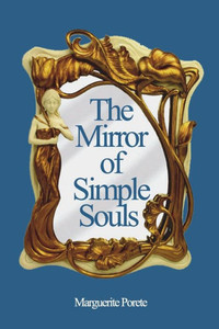 The Mirror of Simple Souls - Marguerite Porete - 9781684224470 ...